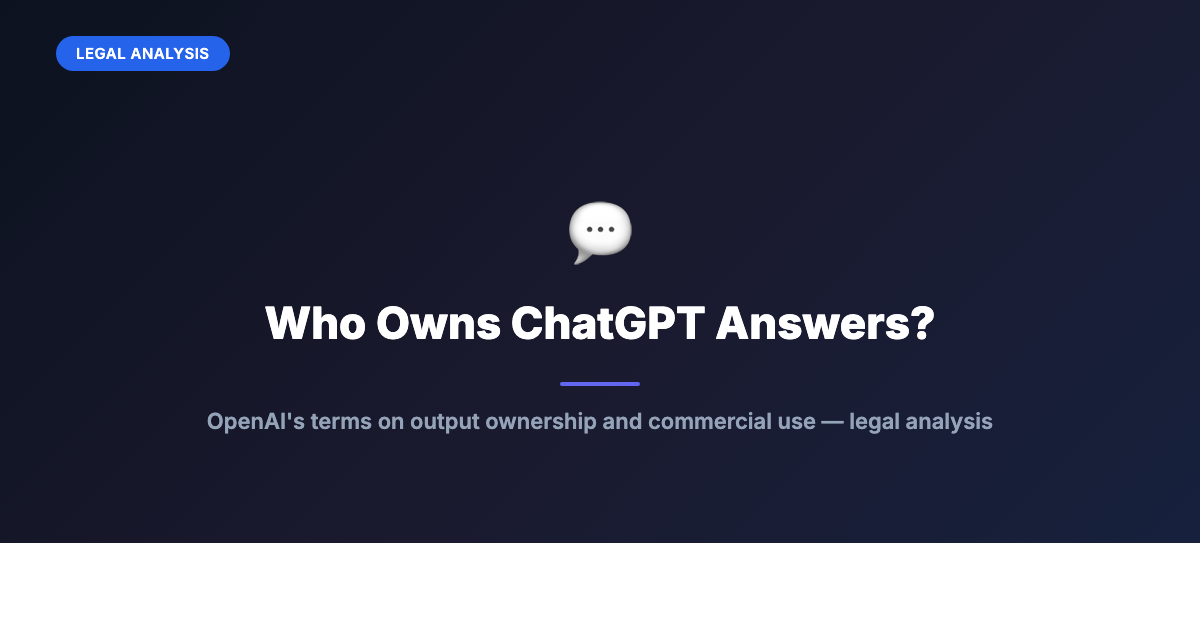 Who Owns ChatGPT Outputs? OpenAI Terms, Copyright & Commercial Rights ...